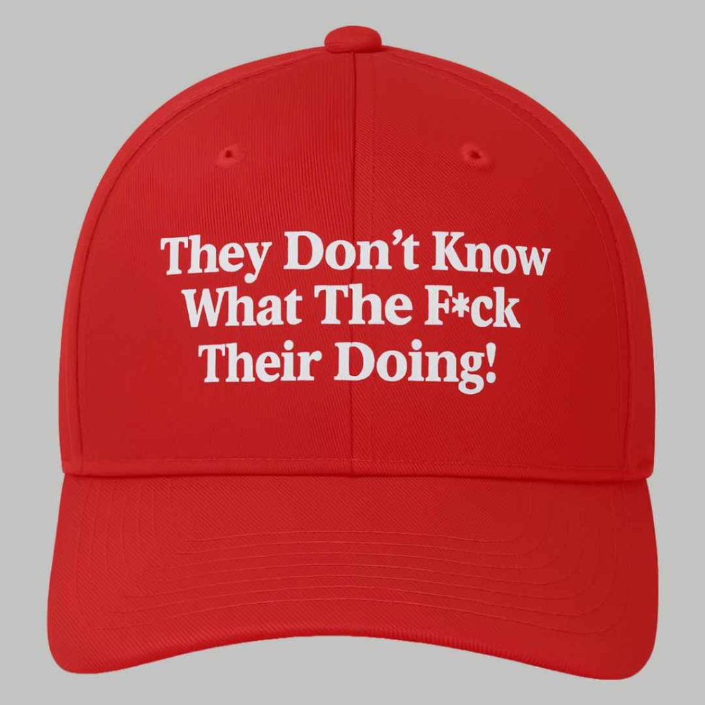 They Don’t Know What The Fuck Their Doing Hat - gullprint.com